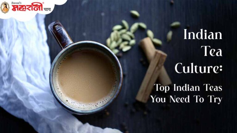 Indian Tea Culture: Top Indian Teas You Need To Try - Maharani Chai